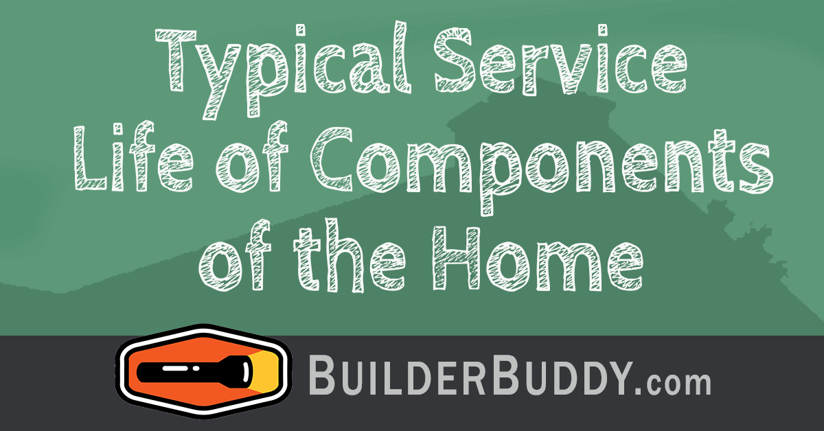 Typical Service Life of Components of Home - BuilderBuddy Inspections